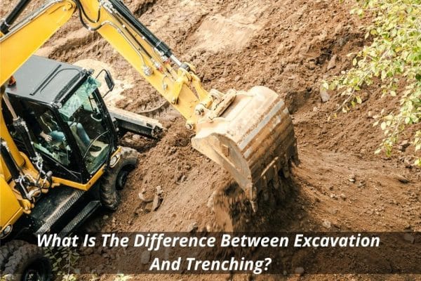 What Is The Difference Between Excavation And Trenching - Blog